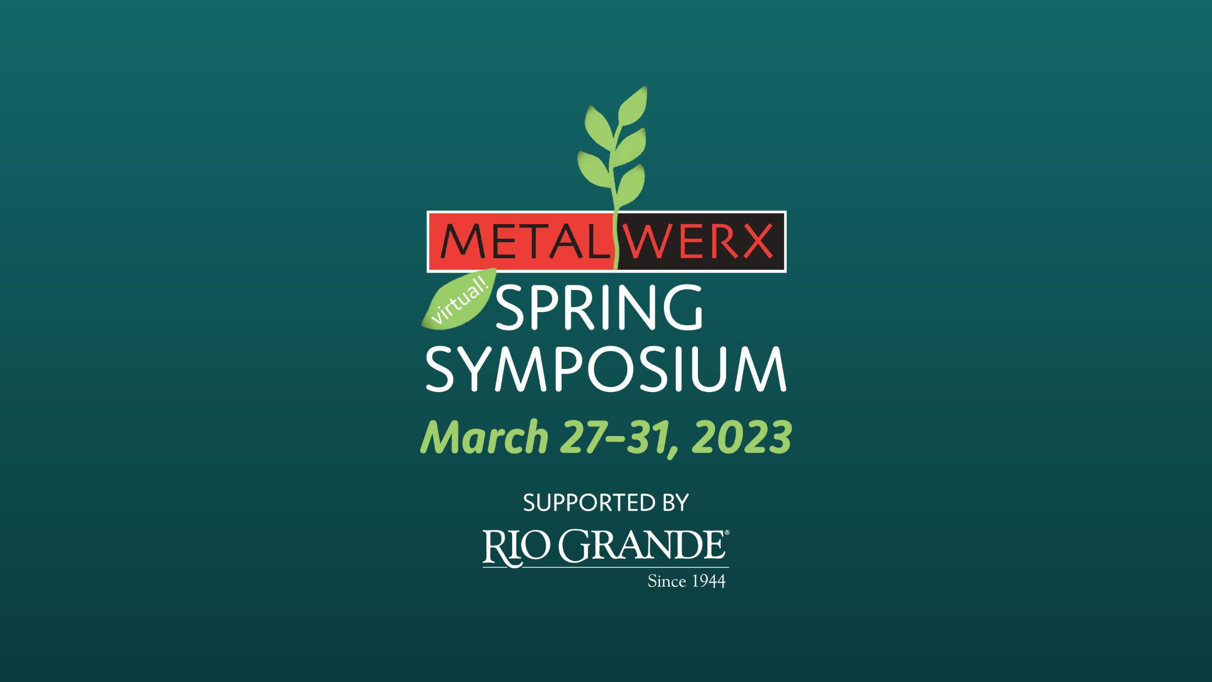 2023 Virtual Spring Symposium | Metalwerx